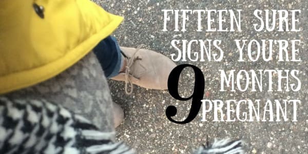 15 Sure Signs You're 9 Months Pregnant